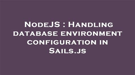 Nodejs Handling Database Environment Configuration In Sailsjs Youtube