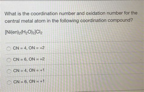 Solved What Is The Coordination Number And Oxidation Number