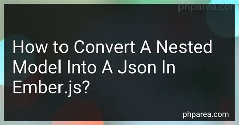 How To Convert A Nested Model Into A Json In Ember Js In