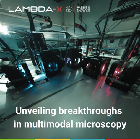Unveiling Breakthroughs In Multimodal Microscopy Lambda X Verhaert