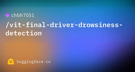 Chbh7051vit Final Driver Drowsiness Detection · Hugging Face