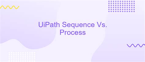 Uipath Sequence Vs Process Apix Drive