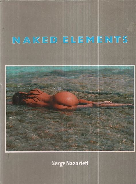 Naked Elements Nazarieff Serge Amazon Books