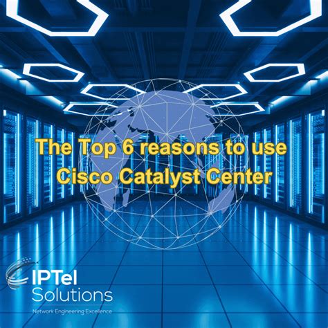 The Top Reasons To Use Cisco Catalyst Center