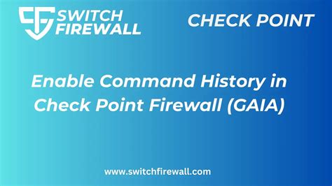 Enable Command History In Check Point Firewall Gaia A Step By Step Guide Switchfirewall