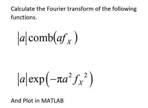 Calculate The Fourier Transform Of The