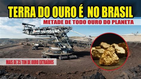A Maior Descoberta De Jazida De Ouro Do Mundo é No Brasil Foram