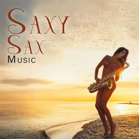 Saxy Sax Music Sensual Sex Romantic Love Making Seductive Songs