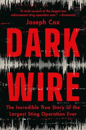 Dark Wire The Incredible True Story Of The Largest Sting Operation Ev