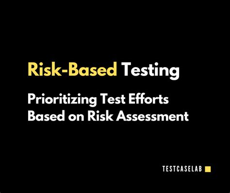 Risk Based Testing Prioritizing Test Efforts Based On Risk Assessment