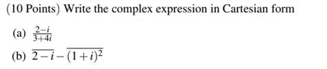 Solved 10 Points Write The Complex Expression In Cartesian