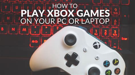 How To Play XBOX Games On Your Gaming PC Or Laptop