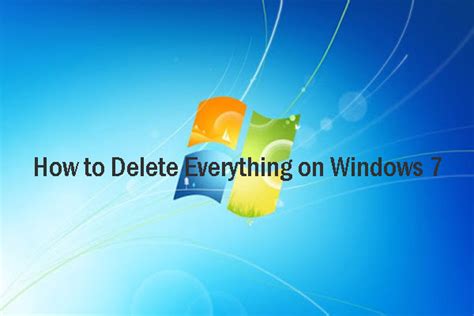 How To Delete Everything On Windows 7 And Start Over [work Fast]