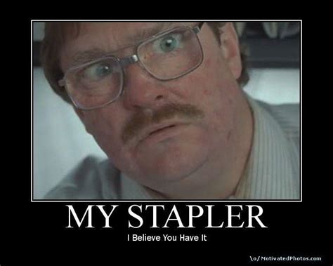 [image 12700] I Believe You Have My Stapler Know Your Meme
