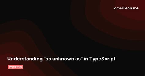 mari understanding as unknown as in typescript