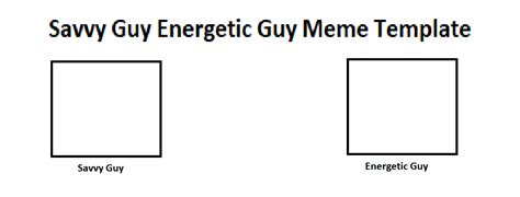 Savvy Guy Energetic Guy Meme Template By Tara012 On Deviantart