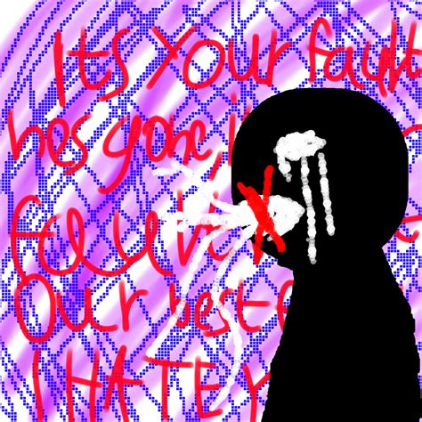its your fault it s your fault we don t have our best friend i hate