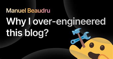 Why I Over Engineered This Blog