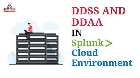 Ddaa And Ddss In Splunk Cloud Avotrix