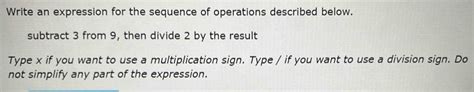 Solved Write An Expression For The Sequence Of Operations Described Below Subtract 3 From 9