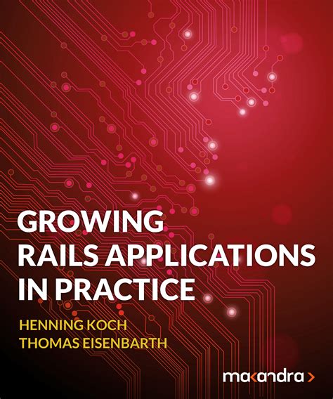 Growing Rails Applications In Practice By Henning Koch And Thomas Eisenbarth