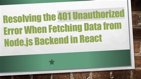 Resolving The 401 Unauthorized Error When Fetching Data From Nodejs