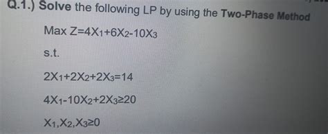 Solved Q1 ﻿solve The Following Lp By Using The Two Phase