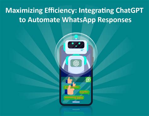 Maximizing Efficiency Integrating Chatgpt To Automate Whatsapp Responses
