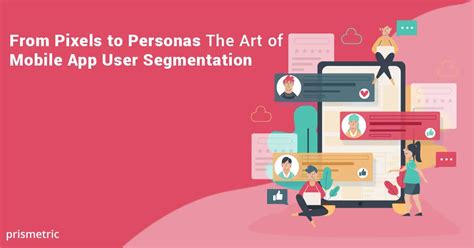 Demystifying Mobile App User Segmentation Key Types And Best Practice