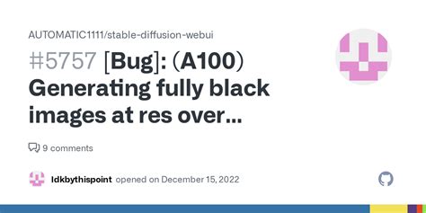 Bug A100 Generating Fully Black Images At Res Over ~600x600 · Issue 5757 · Automatic1111
