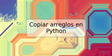 Copiar Arreglos En Python Trspos