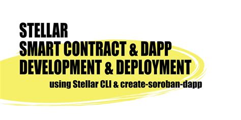 Stellar Smart Contract And Dapp Development And Deployment Using Stellar