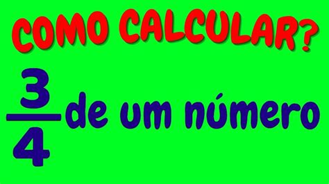 Como Calcular 3 4 De Um NÚmero Youtube