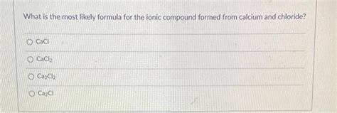 Solved What Is The Most Likely Formula For The Ionic