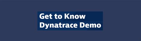 Get To Know Dynatrace Demo Dynatrace Community