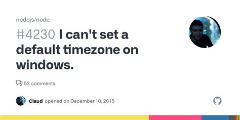 I Cant Set A Default Timezone On Windows · Issue 4230 · Nodejsnode · Github