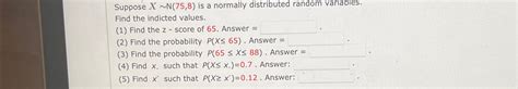 Solved Suppose XN 75 8 Is A Normally Distributed Random Chegg