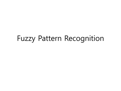 Ppt Fuzzy Pattern Recognition Powerpoint Presentation Free Download