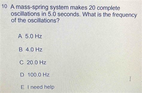 Solved 10 A Mass Spring System Makes 20 Complete Oscillations In 5 0