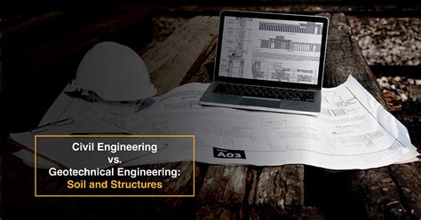 Civil Vs Geotechnical Engineering Soil And Structures