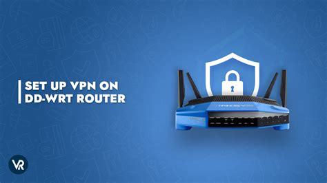 How To Setup Vpn On Your Dd Wrt Router In Usa [2023]