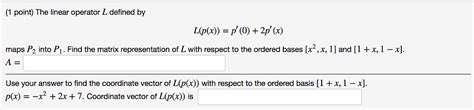 Solved The Linear Operator L Defined By L P X P 0 2p Chegg Com