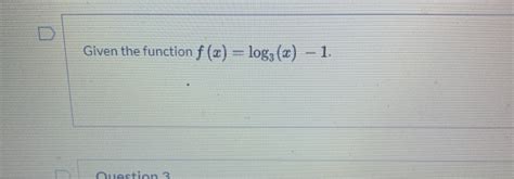 solved given the function f log x 1 question