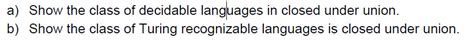 Solved A Show The Class Of Decidable Languages In Closed