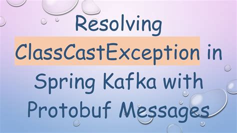 Resolving Classcastexception In Spring Kafka With Protobuf Messages Youtube