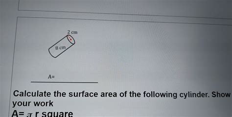 Solved A Calculate the surface area of the following cylinder Show your work A π r sauare