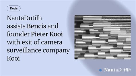 Nautadutilh On Linkedin Nautadutilh Assists Bencis And Founder Pieter Kooi With Exit Of Camera…