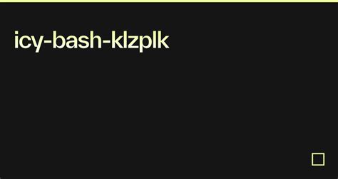 Icy Bash Klzplk Codesandbox Icy Bash Klzplk Codesandbox