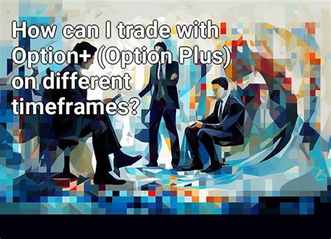 How Can I Trade With Option Option Plus On Different Timeframes