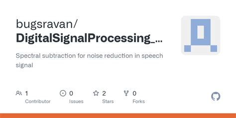 Github Bugsravan Digitalsignalprocessing Courseworkproject Spectral Subtraction For Noise